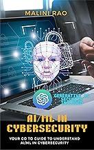 Malini Rao: AI/ML in Cybersecurity: Your go to guide to understand AI & ML in Cybersecurity ...